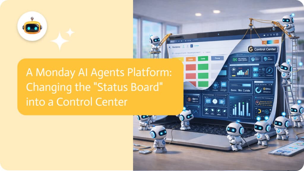 A Monday AI Agents Platform: Changing the "Status Board" into a Control ...